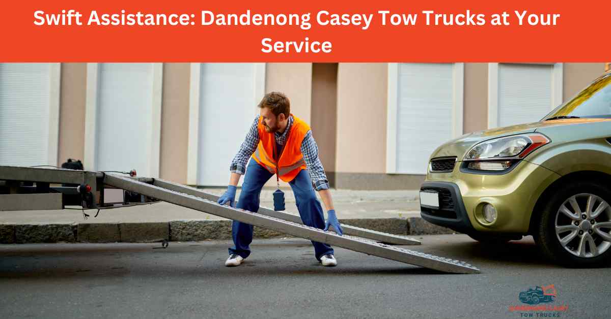 Swift Assistance Dandenong Casey Tow Trucks at Your Service » Dandenong ...