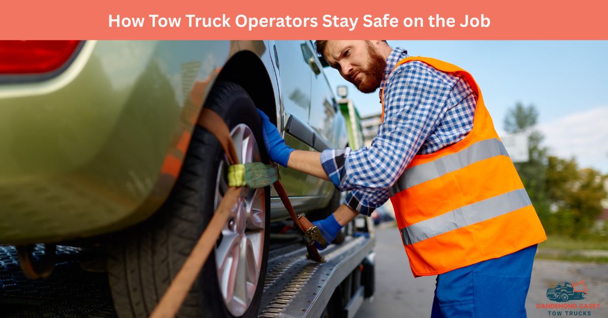 How Tow Truck Operators Stay Safe on the Job » Dandenong Casey Tow ...